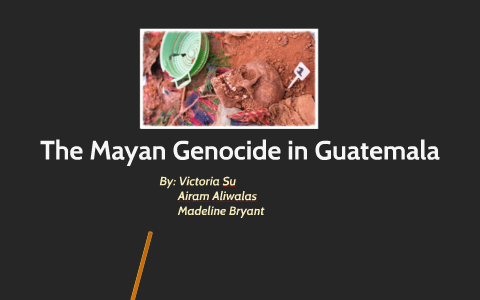 The Mayan Genocide in Guatemala by Madeline B. on Prezi