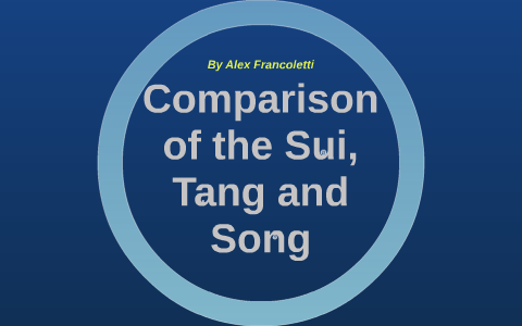 Comparison Between the Sui, Tang and Song by alex Francoletti on Prezi