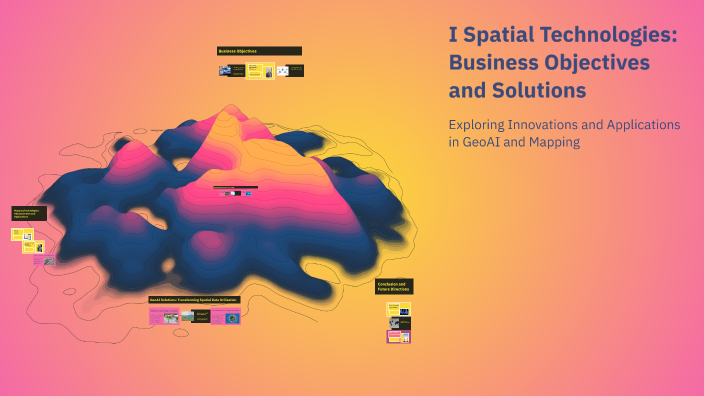 I Spatial Technologies: Business Objectives and Solutions by Mithula P on Prezi