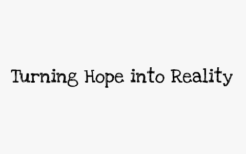 Turning Hope into Reality by Conner Schwab on Prezi