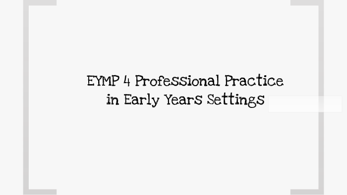 EYMP 4 Professional practice in early years by Esther Russell on Prezi