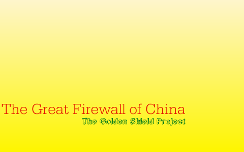 Golden Shield Project (Great Firewall of China) by Emmet Torrance on Prezi