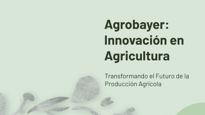 Agrobayer: Innovación en Agricultura by Giuseppe Miuccio on Prezi