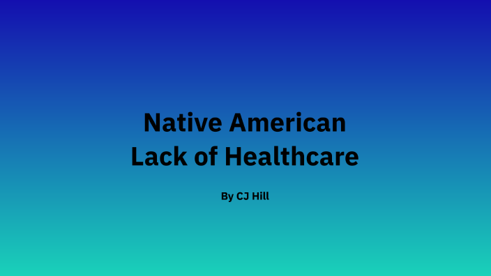 Native Americans Lack of Healthcare by Christopher Hill on Prezi