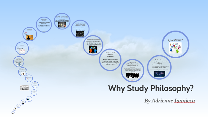 Why Study Philosophy? by Adrienne Iannicca on Prezi
