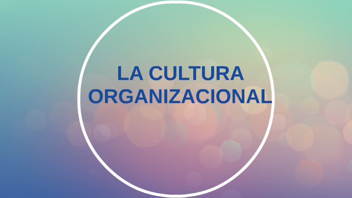 CULTURA ORGANIZACIONAL by Marvin Aguilar Godinez on Prezi Next