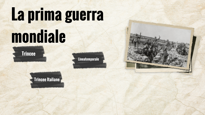 Le trincee nella prima guerra mondiale by Lucia Toso on Prezi