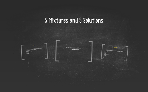 5 Mixtures and 5 Solutions by Brock Dyer on Prezi