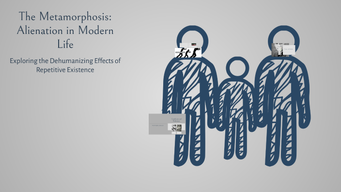 The Metamorphosis: Alienation in Modern Life by Patrick Collins on Prezi