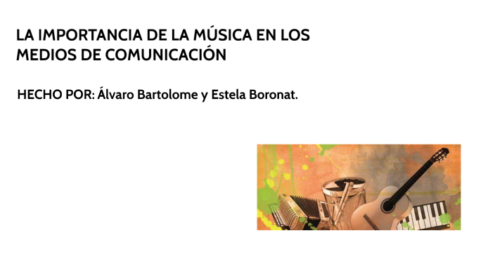 La importancia de la músiica en los medios by Estela Boronat Medir on Prezi
