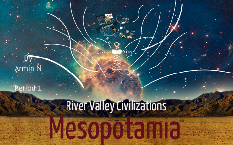 River Valley Civilizations: Mesopotamia by Armin Nasri on Prezi
