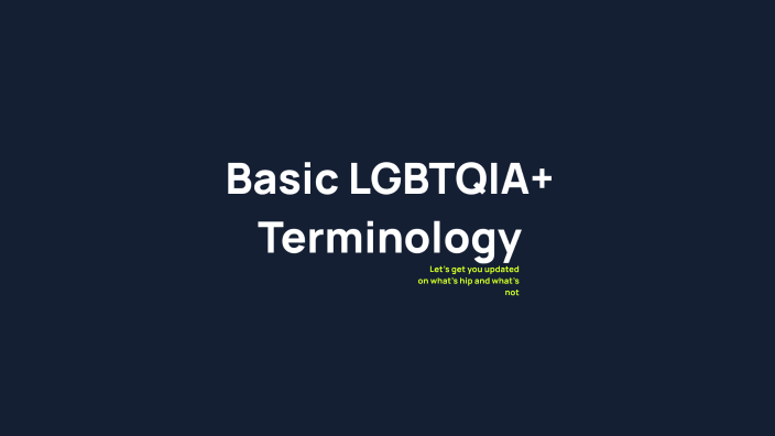 Basic LGBTQIA+ terminology by Robin Relleke on Prezi