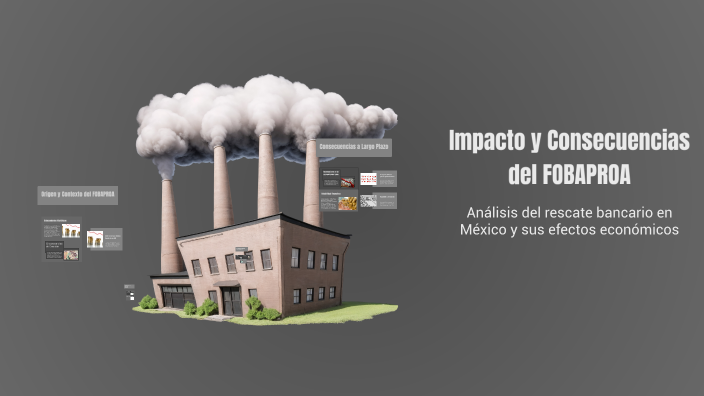 Impacto y Consecuencias del FOBAPROA by Joselyn Ojeda on Prezi