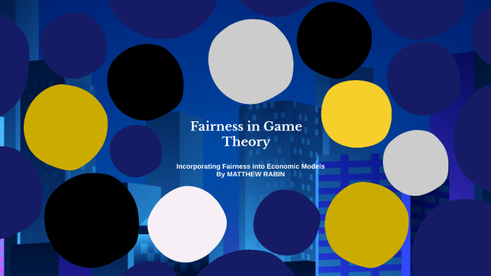 Fairness in Game Theory by Fatemeh Iraji on Prezi