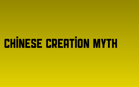 Chinese Creation Myth by Maria Libert on Prezi