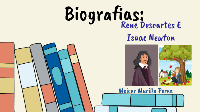 Biografias Rene Descartes y Isaac Newton by Meicer Murillo on Prezi