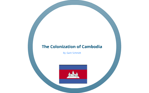 The Colonization of Cambodia by Garit Schmidt on Prezi