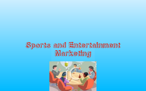 Sports and Entertainment Marketing - Chapter 1 by Keenan CATE on Prezi