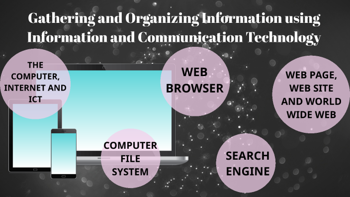 GATHERING AND ORGANIZING INFORMATION USING ICT by JANE OLLANO on Prezi