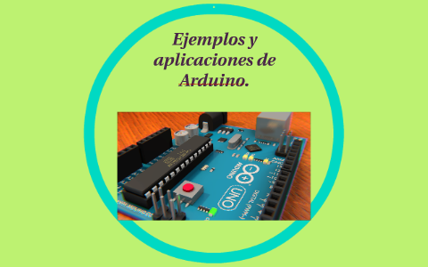 Ejemplos y aplicaciones de Arduino. by Yamileth Diaz on Prezi