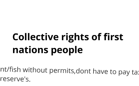 Collective rights of first nations by carlos vado on Prezi
