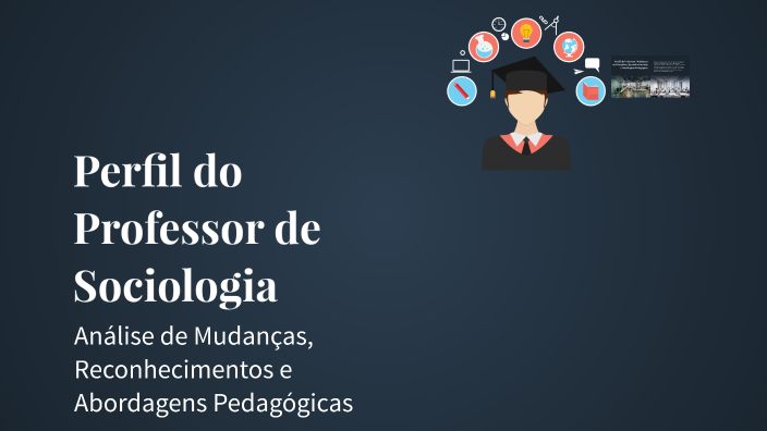 Perfil do Professor de Sociologia by Everson Vargas Dainhaia on Prezi
