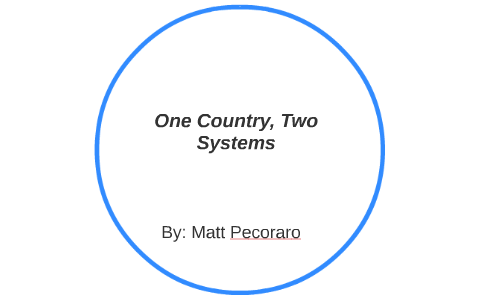 One Country, Two Systems by matt pecoraro on Prezi
