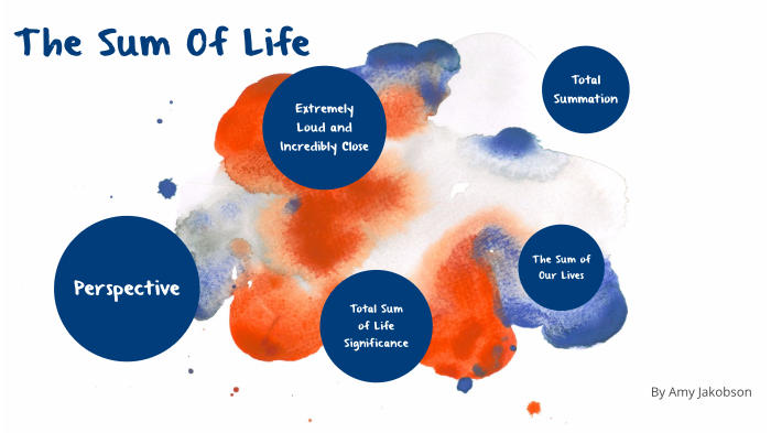Sum Of Life by Amy J on Prezi