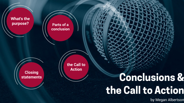 Conclusions & the Call to Action by Megan Albertson on Prezi