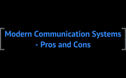 Modern Communication Systems - Pros and Cons by on Prezi