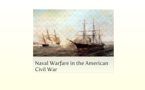 Naval Warfare in the American Civil War by Benjamin Faulkner on Prezi