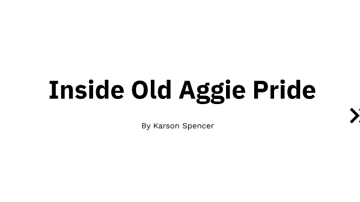 Inside Old Aggie Pride by Karson Spencer on Prezi