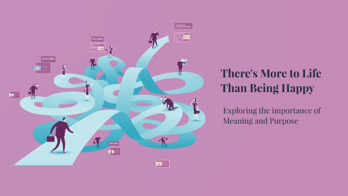 There's More to Life Than Being Happy by Ludovica Ardiri on Prezi