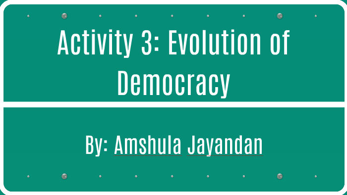 Activity 3: Evolution of Democracy by Ams Jay on Prezi