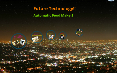 Future Technology: Automatic Food Maker by Kristen Thomasson on Prezi