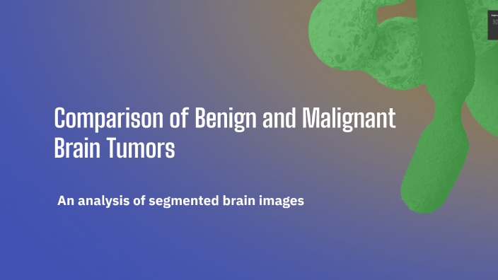 Comparison of Benign and Malignant Brain Tumors by prakasha shanbog on ...