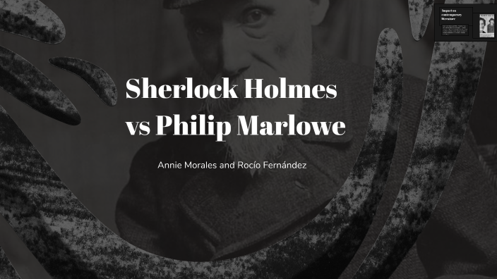 Sherlock Holmes vs Philip Marlowe by Annie Morales Llamas on Prezi