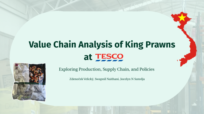 Value Chain Analysis of King Prawns at Tesco by Zdeněk Velický on Prezi