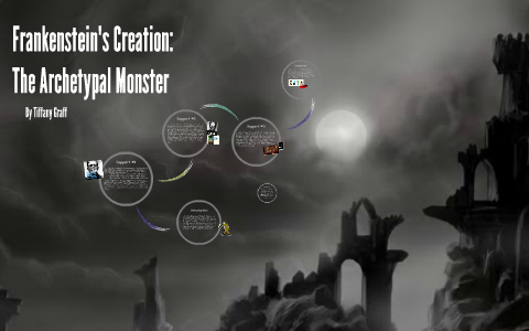 Frankenstein's Creation: The Archetypal Monster by Tiffany Graff on Prezi