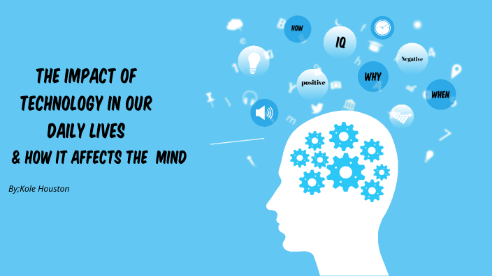 The Impact of Technology in our Daily Lives by Kole Houston on Prezi
