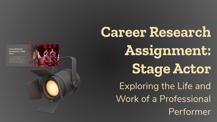 Career Research Assignment: Stage Actor by Brynn Webster on Prezi