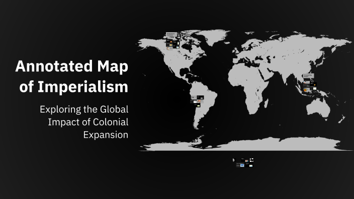 Annotated Map of Imperialism by Melvin Jackson on Prezi