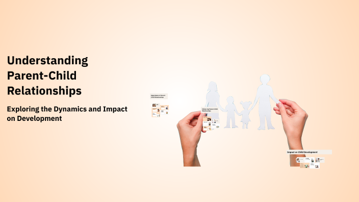 Understanding Parent-Child Relationships by Yunus on Prezi