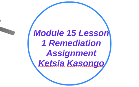 Module 15 Lesson 1 Remediation Assignment by Ketsia Kasongo on Prezi