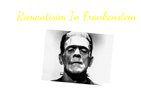 Romanticism in Frankenstein by Kayla Watson on Prezi