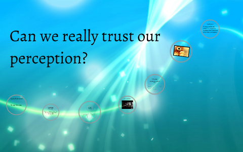 Can we really trust our perception? by Alex Sanders on Prezi