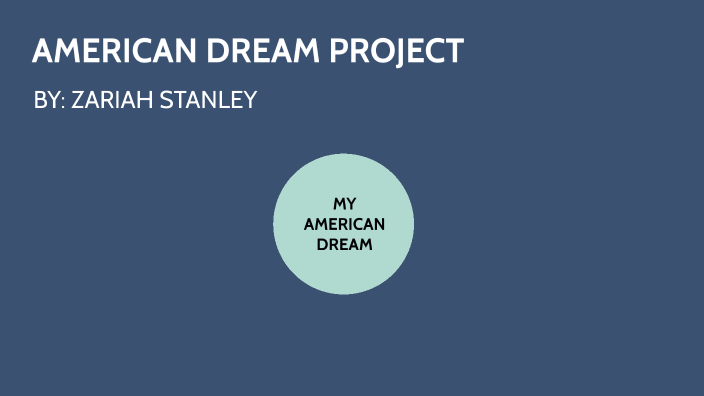 Project:American Dream by Zariah Stanley on Prezi