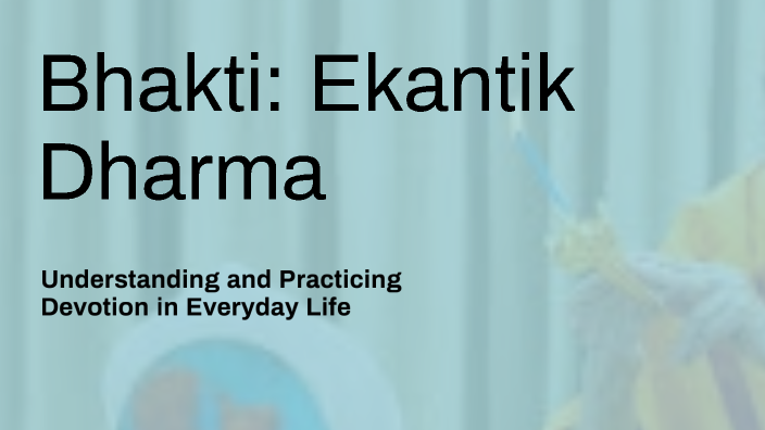 Bhakti: Ekantik Dharma by vyom patel on Prezi
