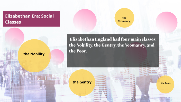Elizabethan Era: Social Classes by Ne'jalah Bridges on Prezi