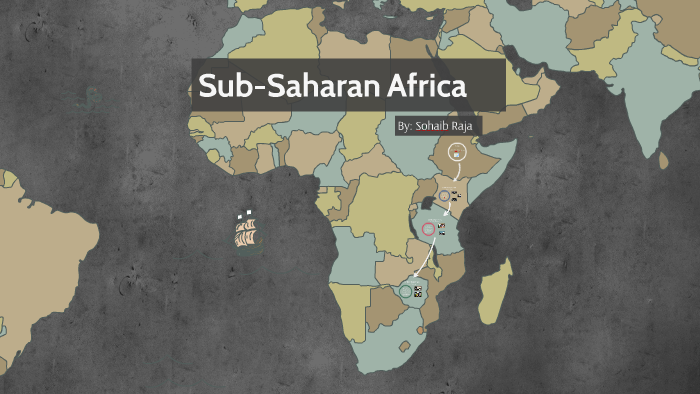Sub-Saharan Africa by Sohaib Raja on Prezi